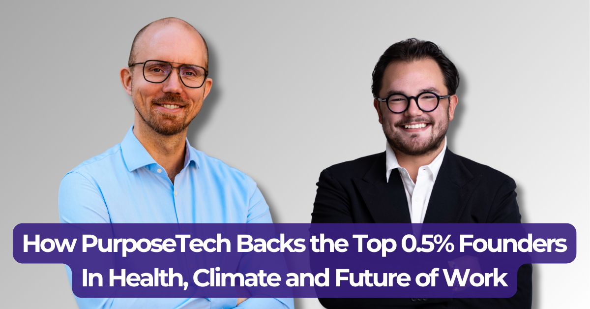 How PurposeTech Backs the Top 0.5% Founders In Health, Climate and Future of Work - TheRecursive.com