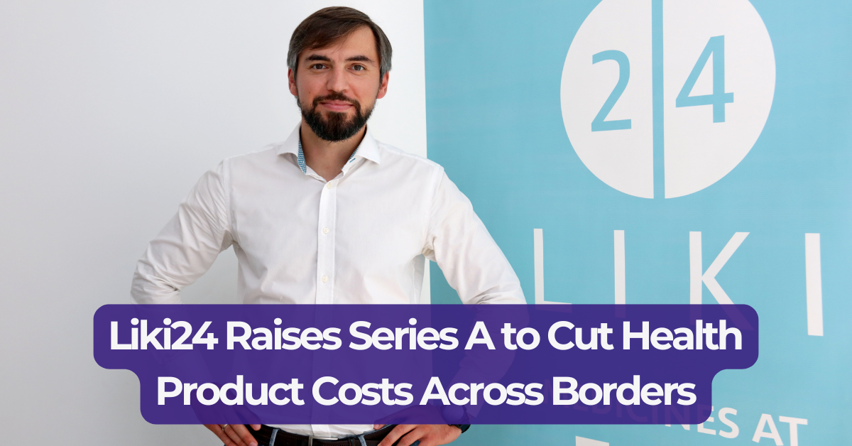 Liki24 Raises Series A to Cut Health Product Costs Across Borders